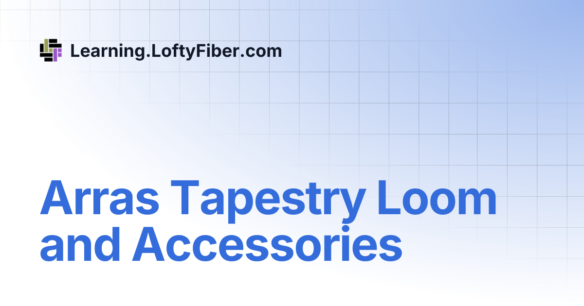 Arras Tapestry Loom and Accessories | Learning.LoftyFiber.com