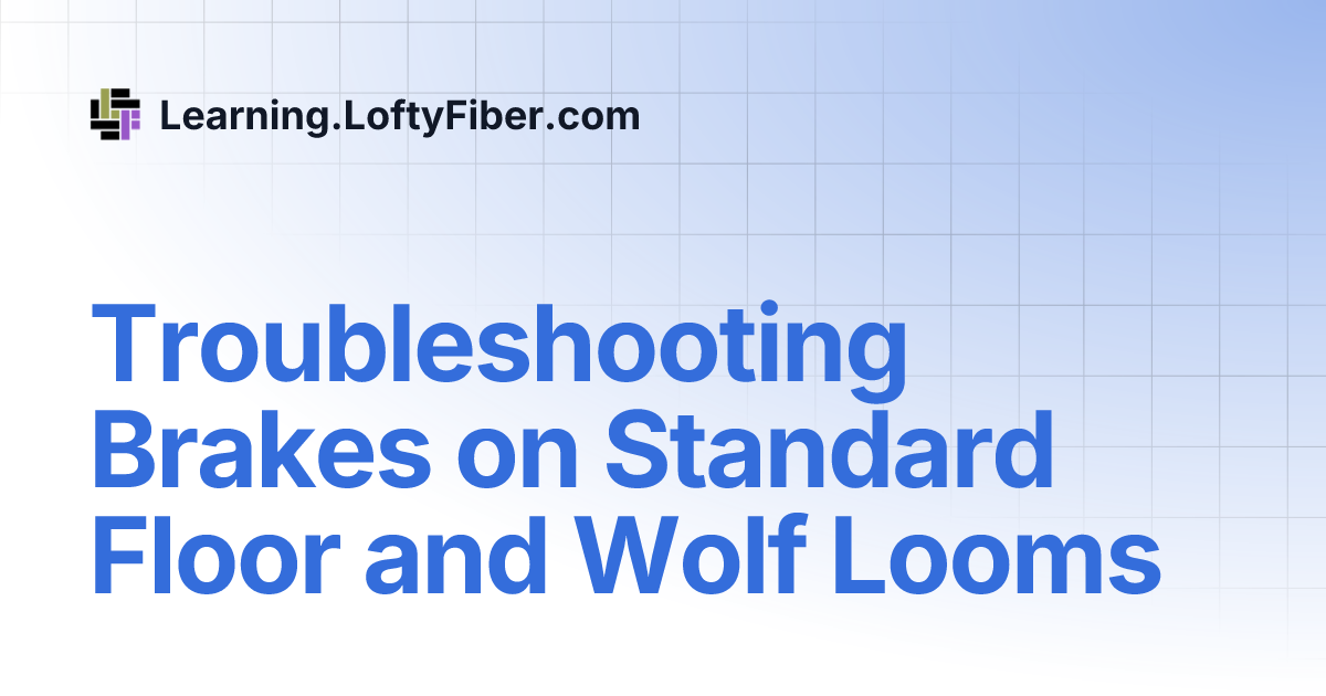 Troubleshooting Brakes on Standard Floor and Wolf Looms | Learning ...