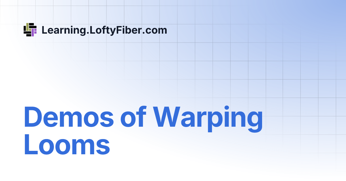 Demos of Warping Looms | Learning.LoftyFiber.com