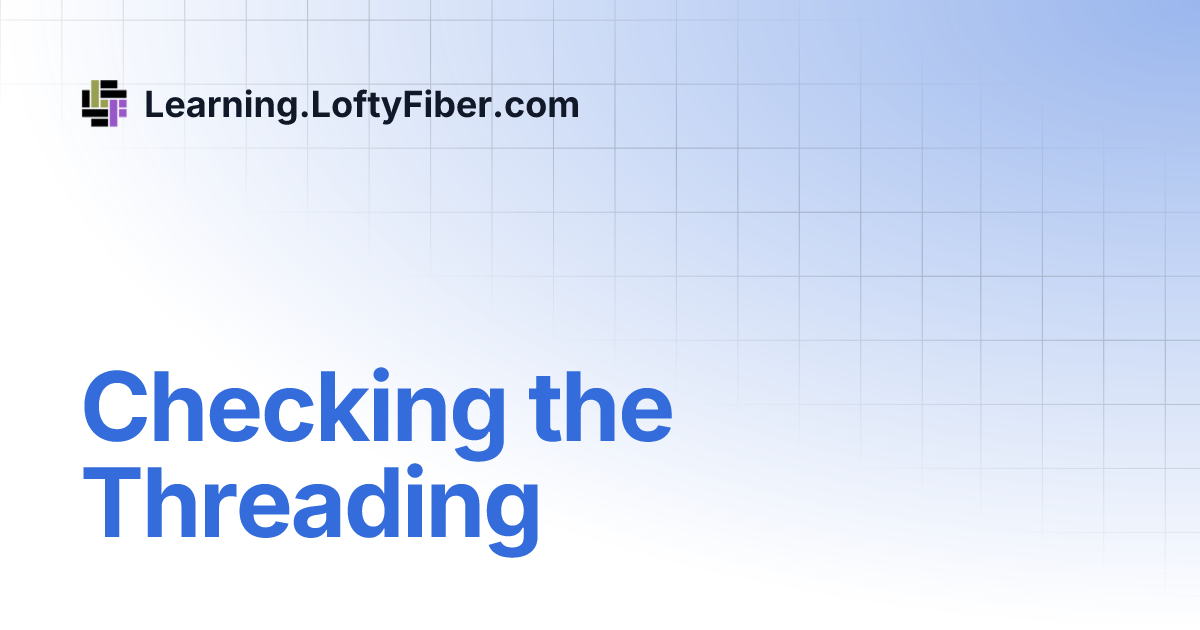 Checking the Threading | Learning.LoftyFiber.com