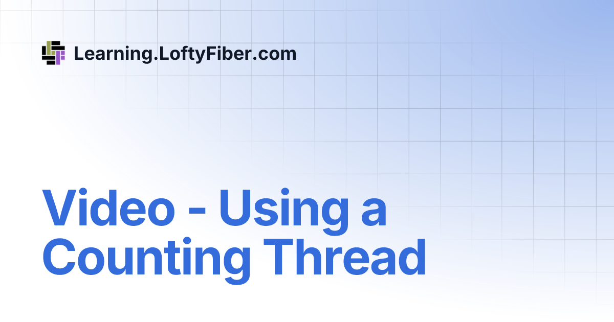 Video - Using a Counting Thread | Learning.LoftyFiber.com