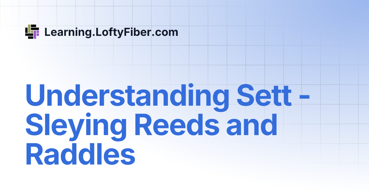 Understanding Sett - Sleying Reeds and Raddles | Learning.LoftyFiber.com