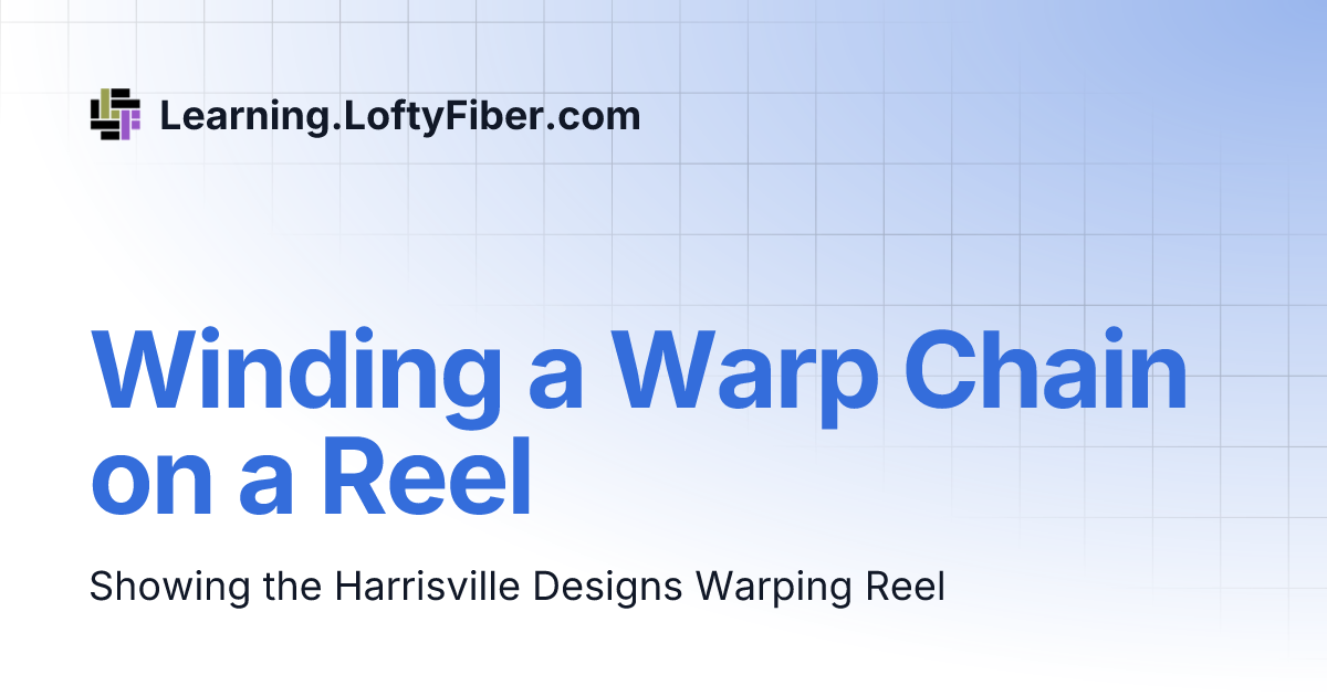 Winding a Warp Chain on a Reel | Learning.LoftyFiber.com