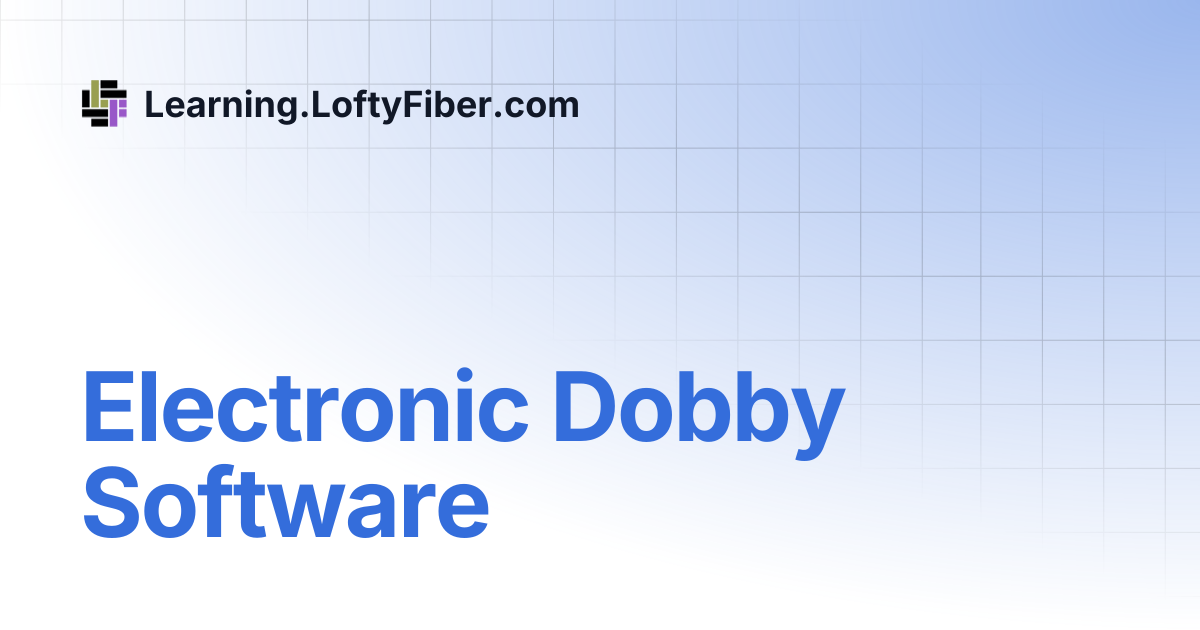 Electronic Dobby Software | Learning.LoftyFiber.com