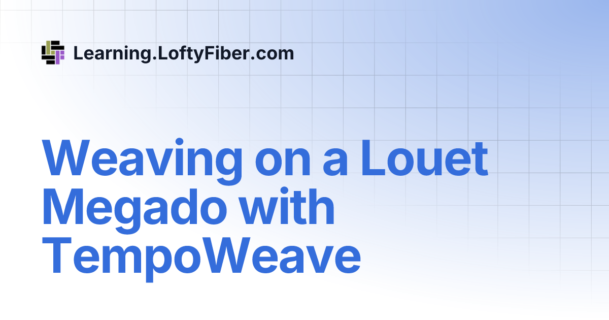 Weaving on a Louet Megado with TempoWeave | Learning.LoftyFiber.com