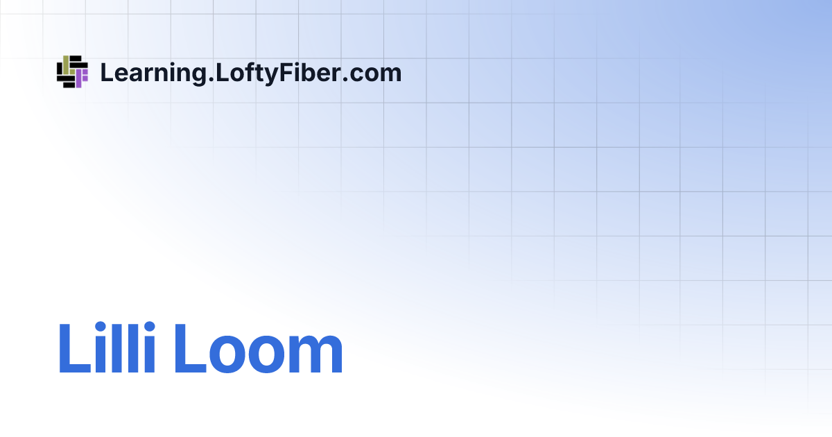 Lilli Loom | Learning.LoftyFiber.com