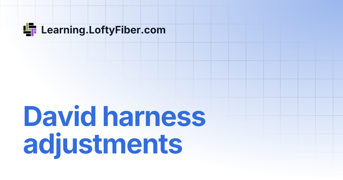David harness adjustments | Learning.LoftyFiber.com