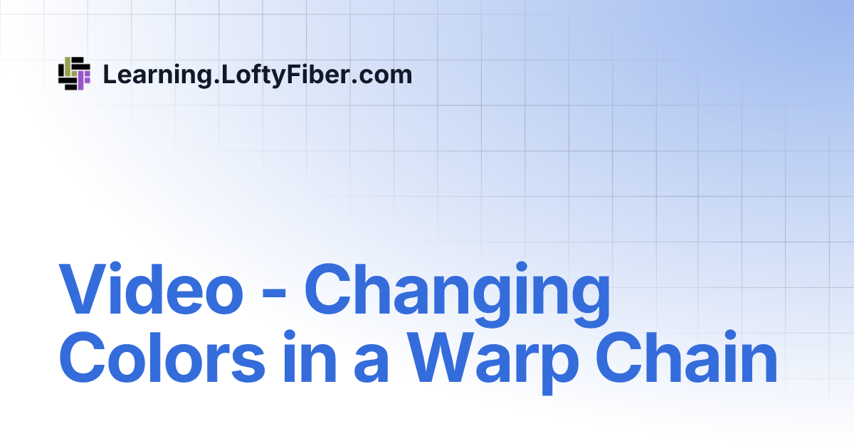 Video - Changing Colors in a Warp Chain | Learning.LoftyFiber.com