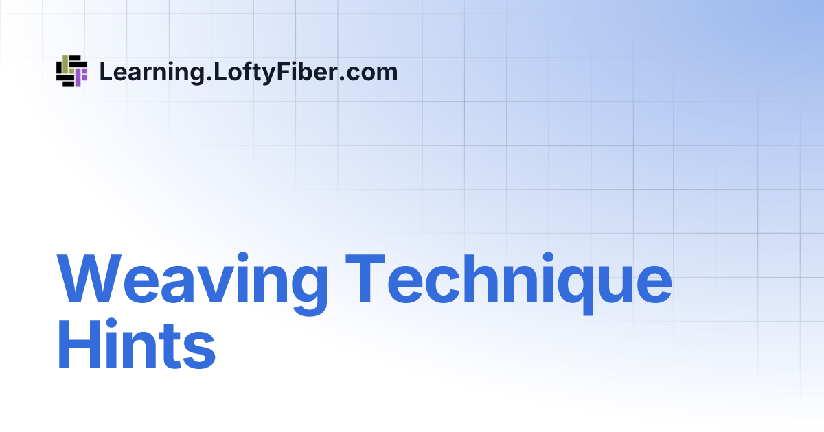 Weaving Technique Hints | Learning.LoftyFiber.com
