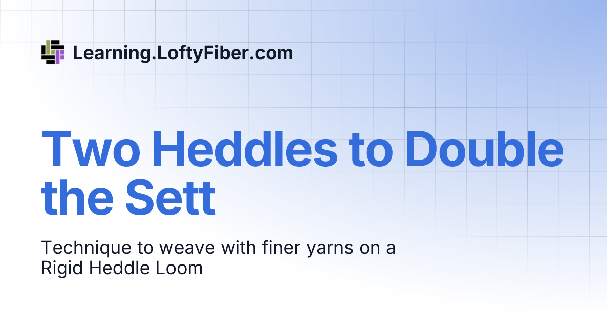 Two Heddles to Double the Sett | Learning.LoftyFiber.com