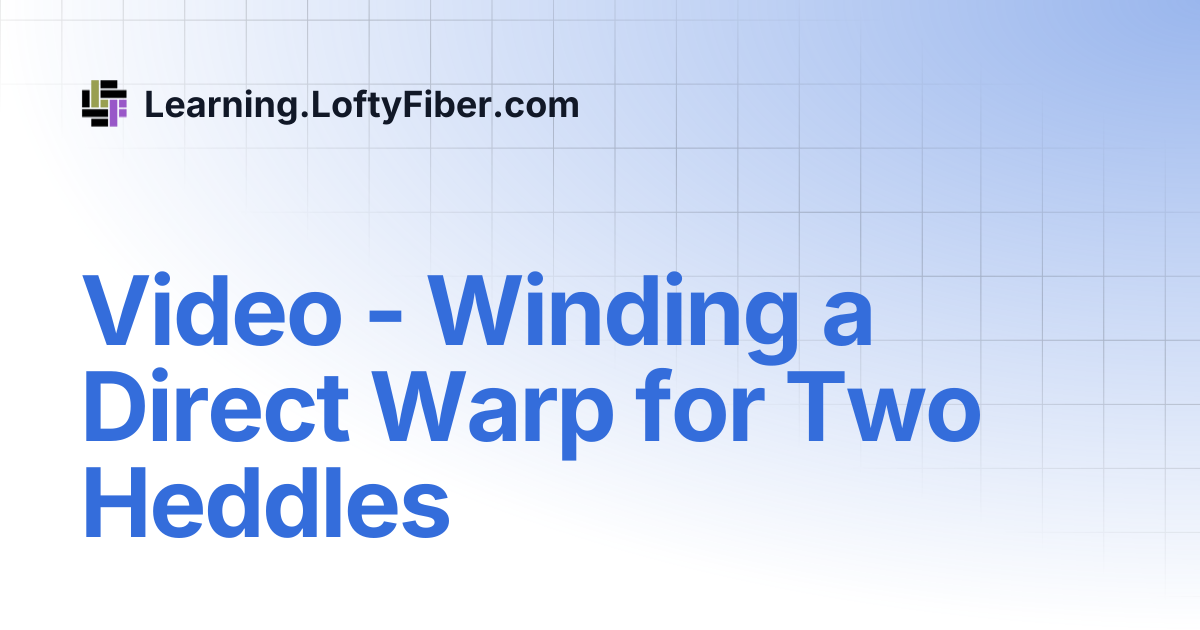 Video - Winding a Direct Warp for Two Heddles | Learning.LoftyFiber.com