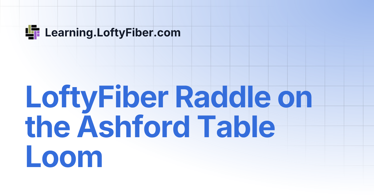 LoftyFiber Raddle on the Ashford Table Loom | Learning.LoftyFiber.com